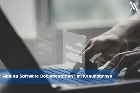 Apa Itu Software Documentation? Ini Kegunaannya | Arvis