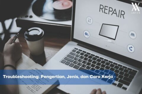 Troubleshooting: Pengertian, Jenis, dan Cara Kerja | Arvis