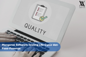Mengenal Software Testing Life Cycle dan Fase-Fasenya | Arvis
