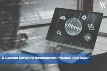 5 Custom Software Development Process, Apa Saja? | Arvis