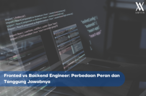 Fronted vs Backend Engineer: Perbedaan Peran dan Tanggung Jawabnya | Arvis