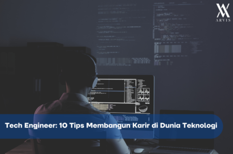 Tech Engineer: 10 Tips Membangun Karir di Dunia Teknologi | Arvis